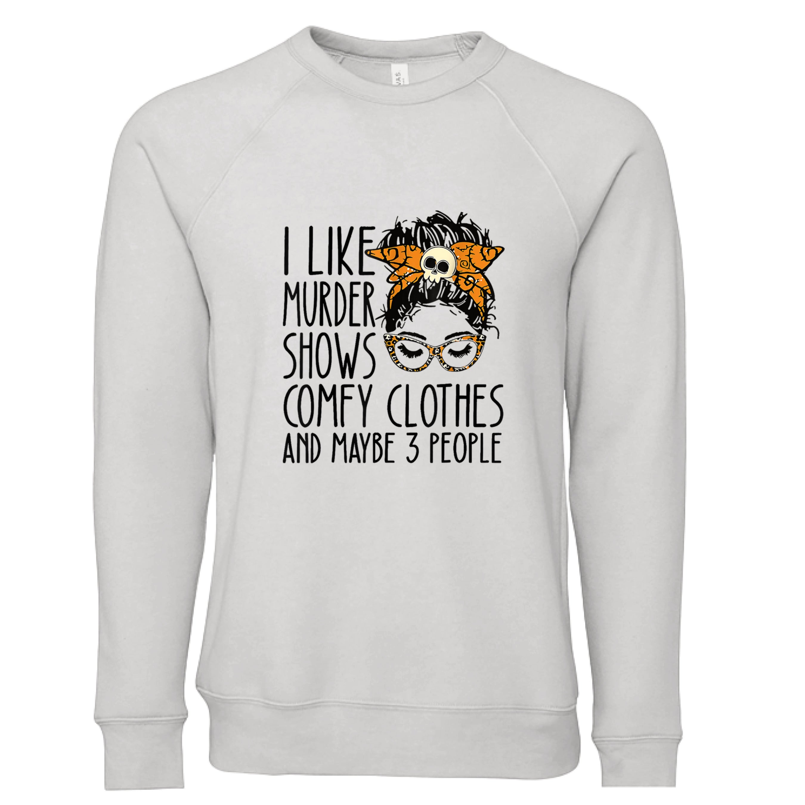 I Like Murder Shows And Comfy Clothes Maybe 3 People – Silver Bow Designs
